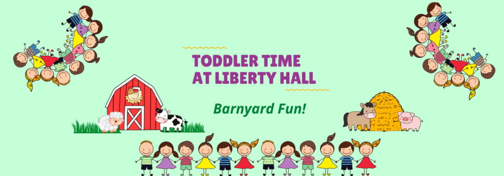 Toddler Time: Barnyard Fun! - Liberty Hall Museum