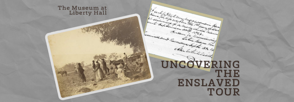 Uncovering the Enslaved Tour - Liberty Hall Museum