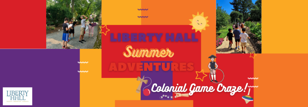 Summer Adventures: Colonial Game Craze! - Liberty Hall Museum